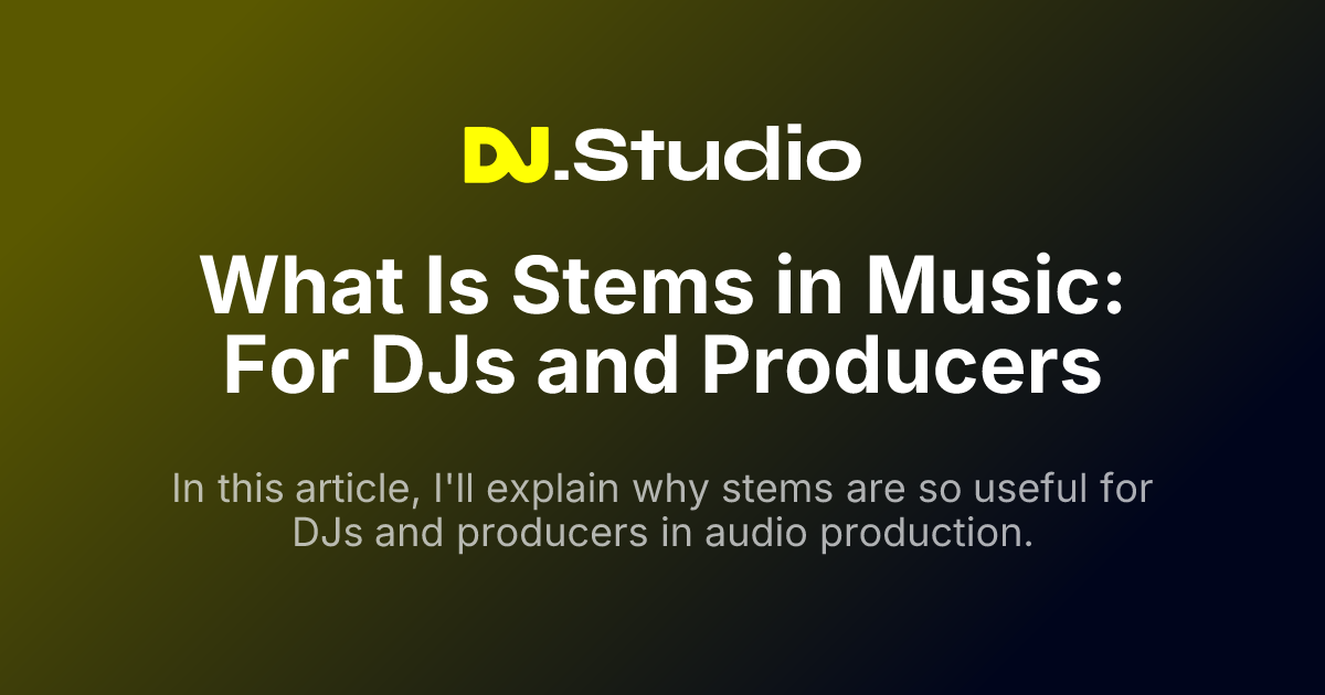 What Is Stems in Music: For DJs and Producers | DJ.Studio