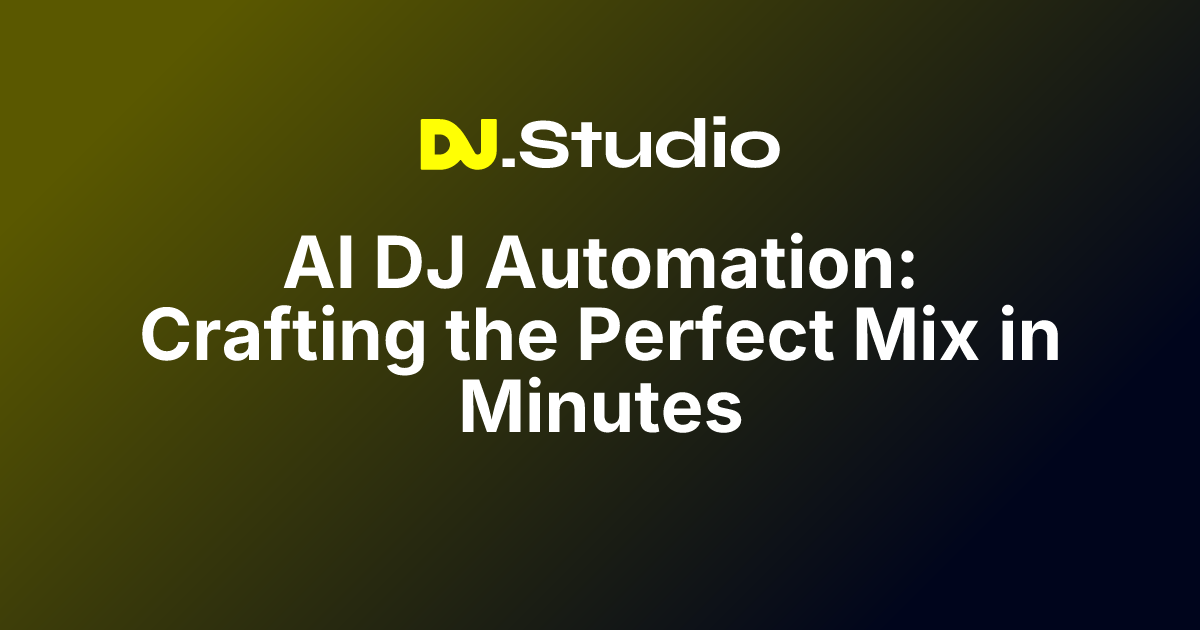AI DJ Automation: Crafting the Perfect Mix in Minutes | DJ.Studio