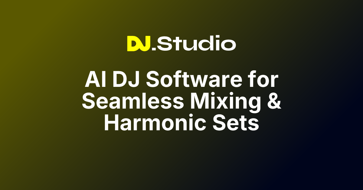AI DJ Software for Seamless Mixing & Harmonic Sets | DJ.Studio