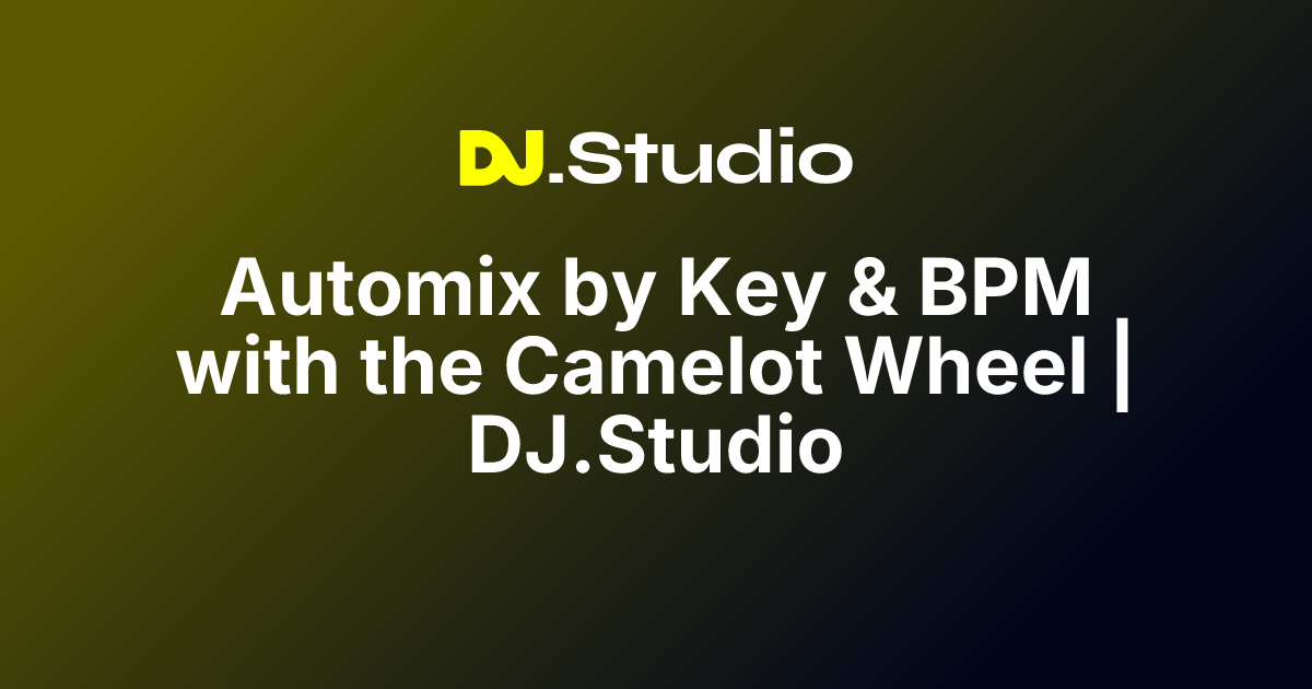 Automix by Key & BPM with the Camelot Wheel | DJ.Studio | DJ.Studio