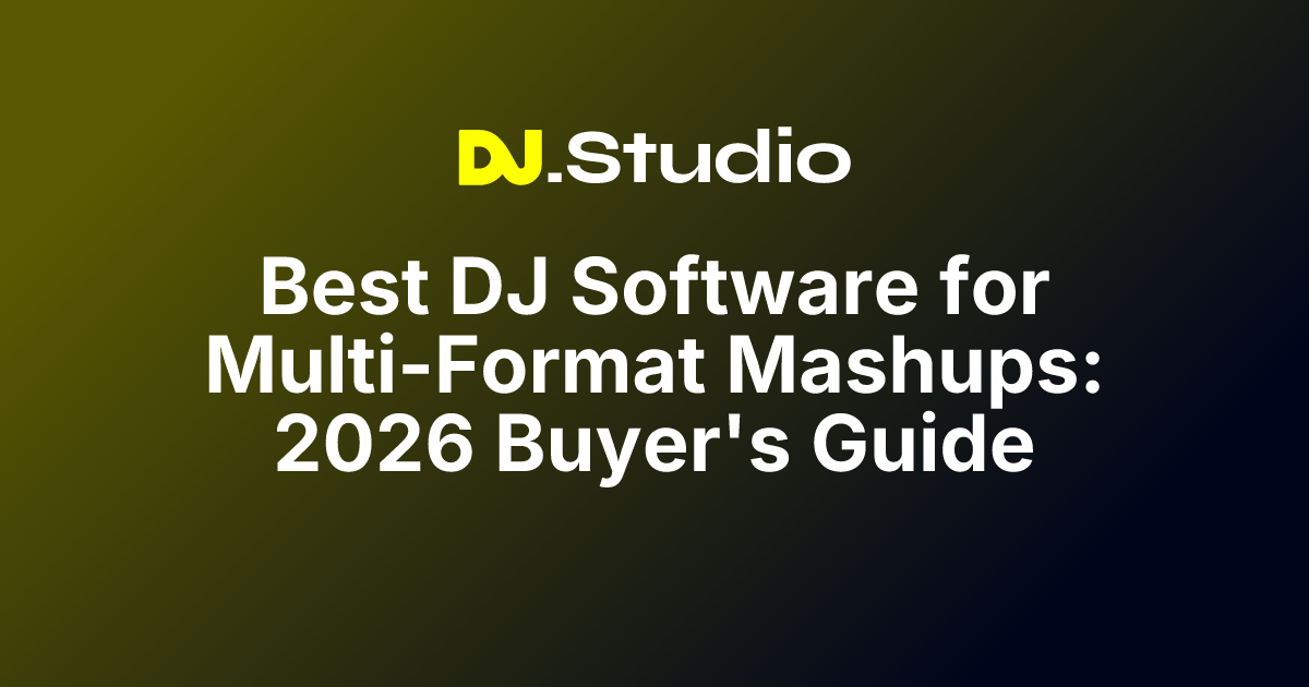 Best DJ Software for Multi-Format Mashups: 2026 Buyer's Guide | DJ.Studio