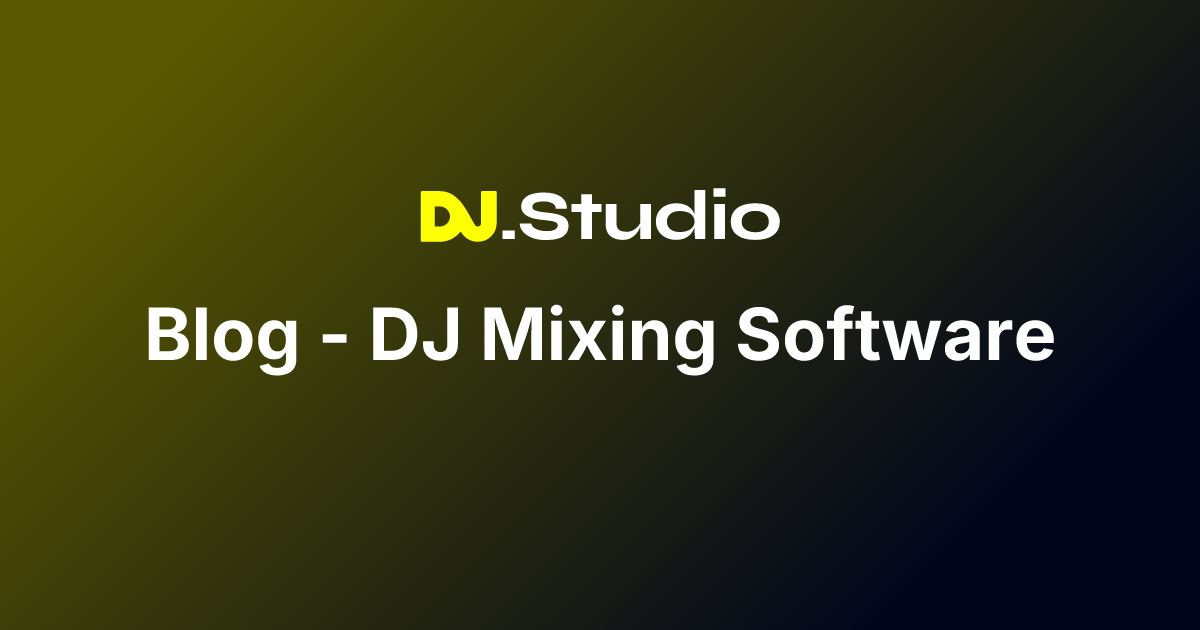 Blog - DJ Mixing Software | DJ.Studio