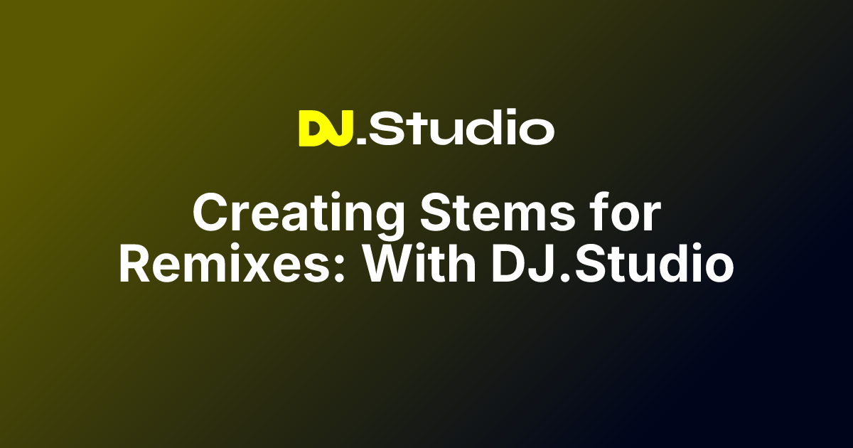 Creating Stems for Remixes: With DJ.Studio | DJ.Studio