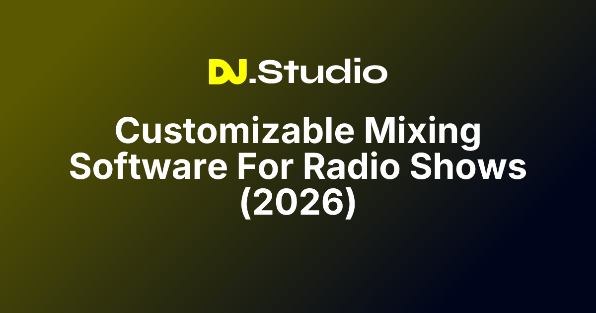 Customizable Mixing Software For Radio Shows (2026) | DJ.Studio