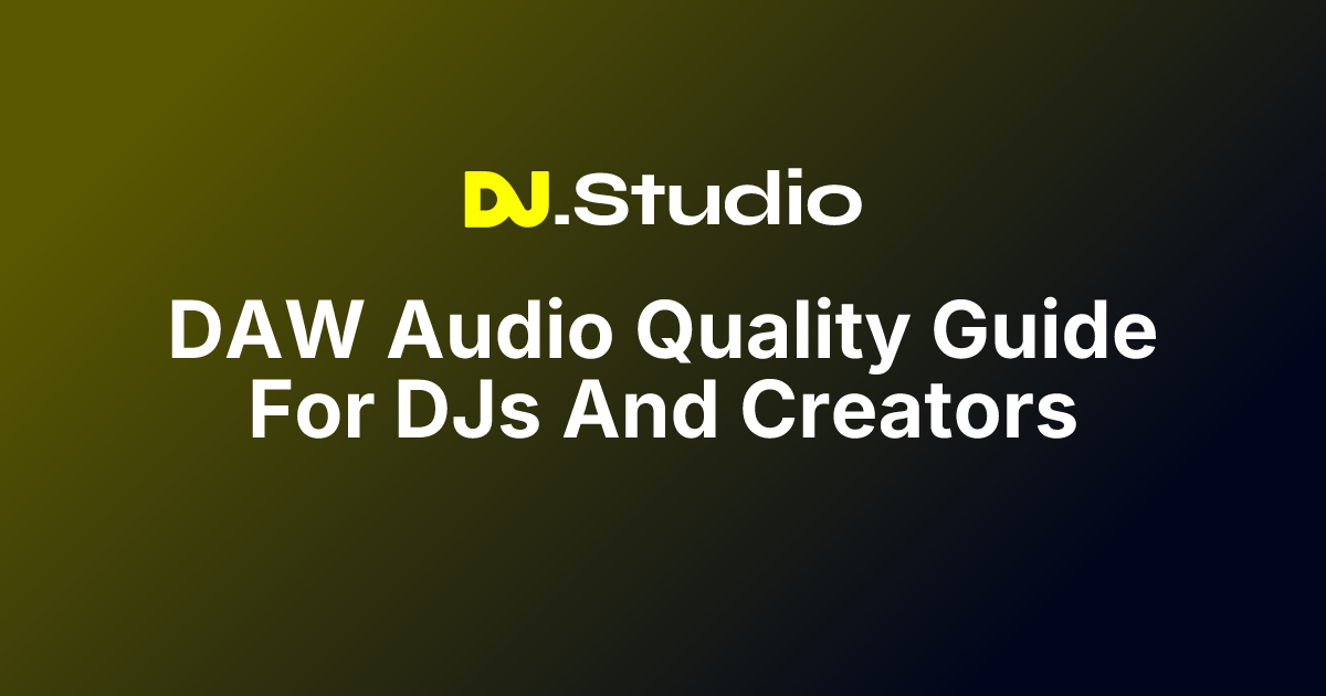 DAW Audio Quality Guide For DJs And Creators | DJ.Studio