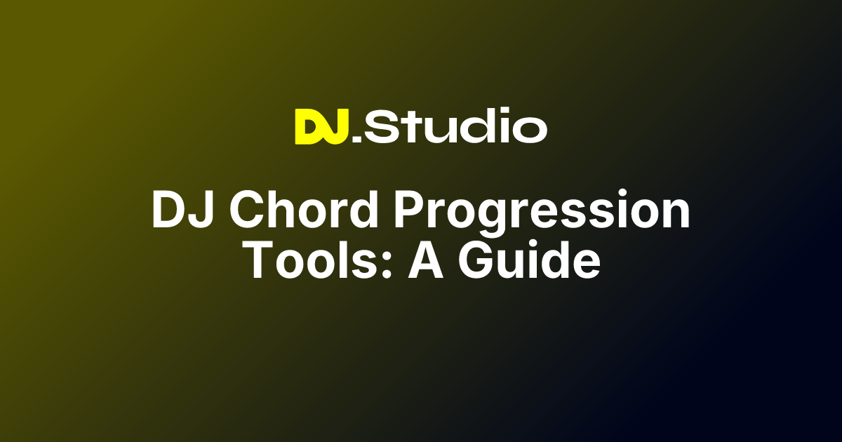 DJ Chord Progression Tools: A Guide | DJ.Studio