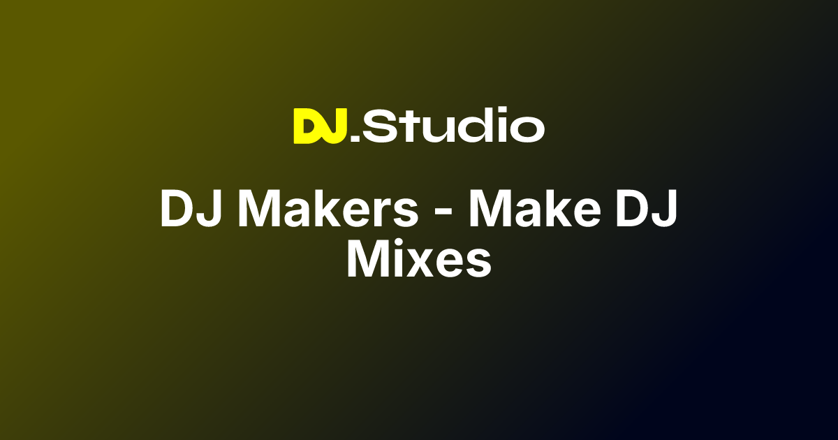 DJ Makers - Make DJ Mixes | DJ.Studio