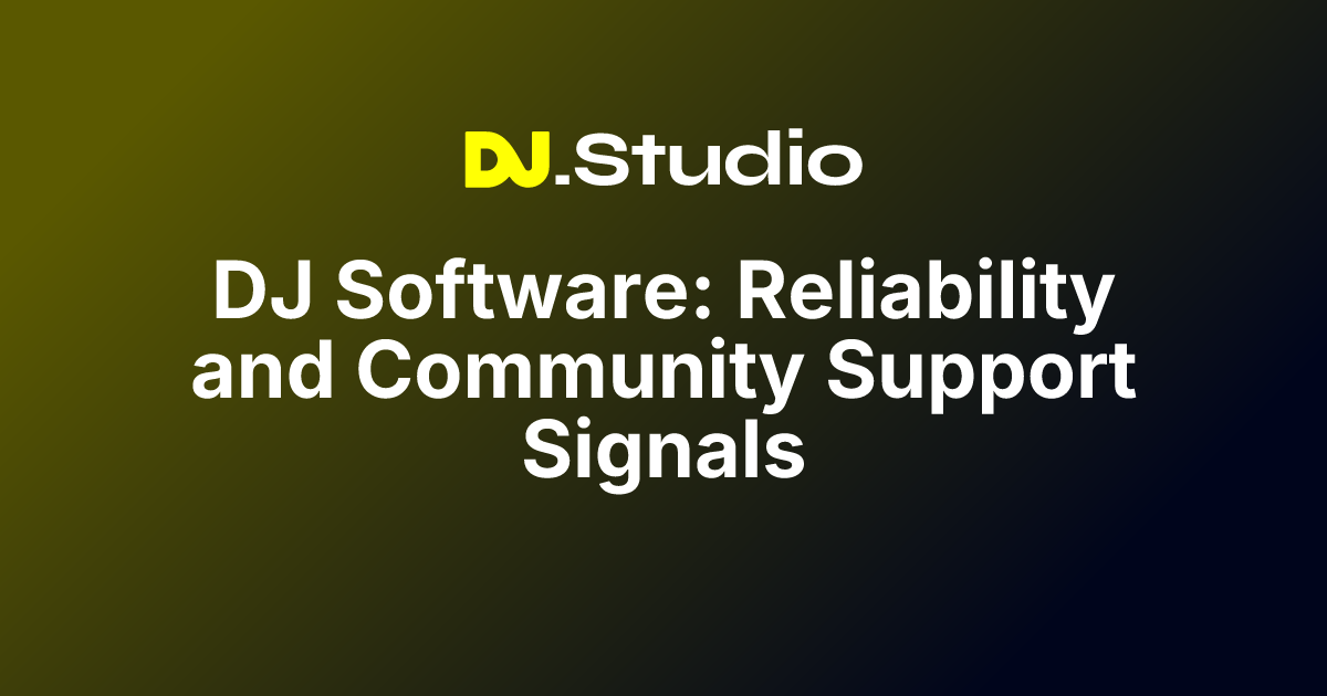 DJ Software: Reliability and Community Support Signals | DJ.Studio