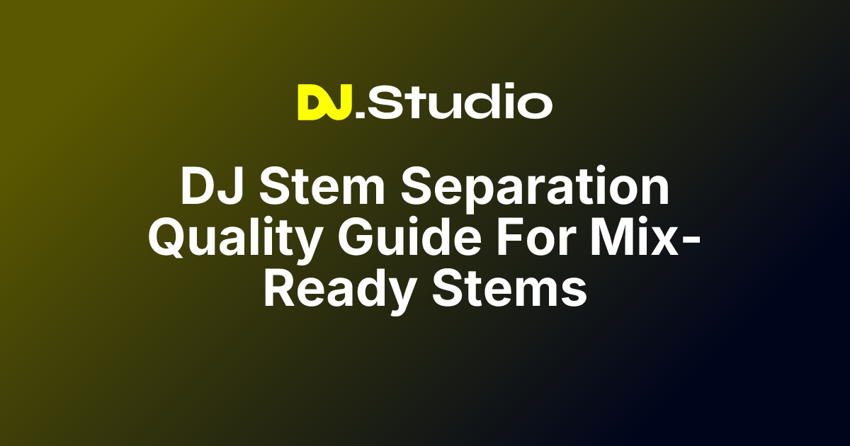DJ Stem Separation Quality Guide For Mix-Ready Stems | DJ.Studio