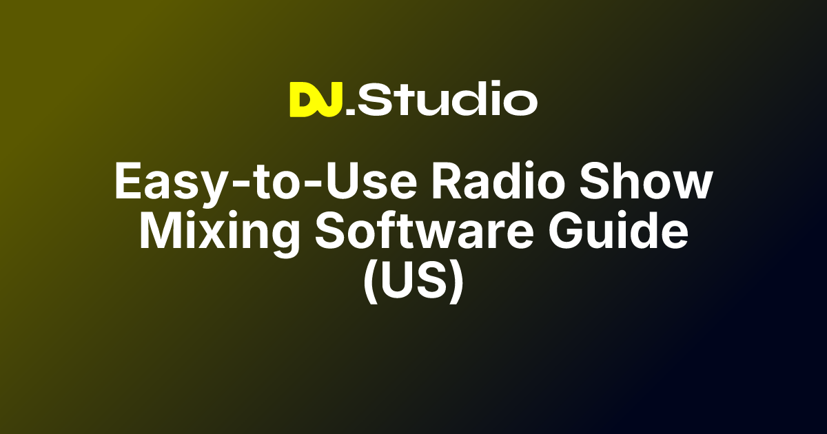 Easy-to-Use Radio Show Mixing Software Guide (US) | DJ.Studio