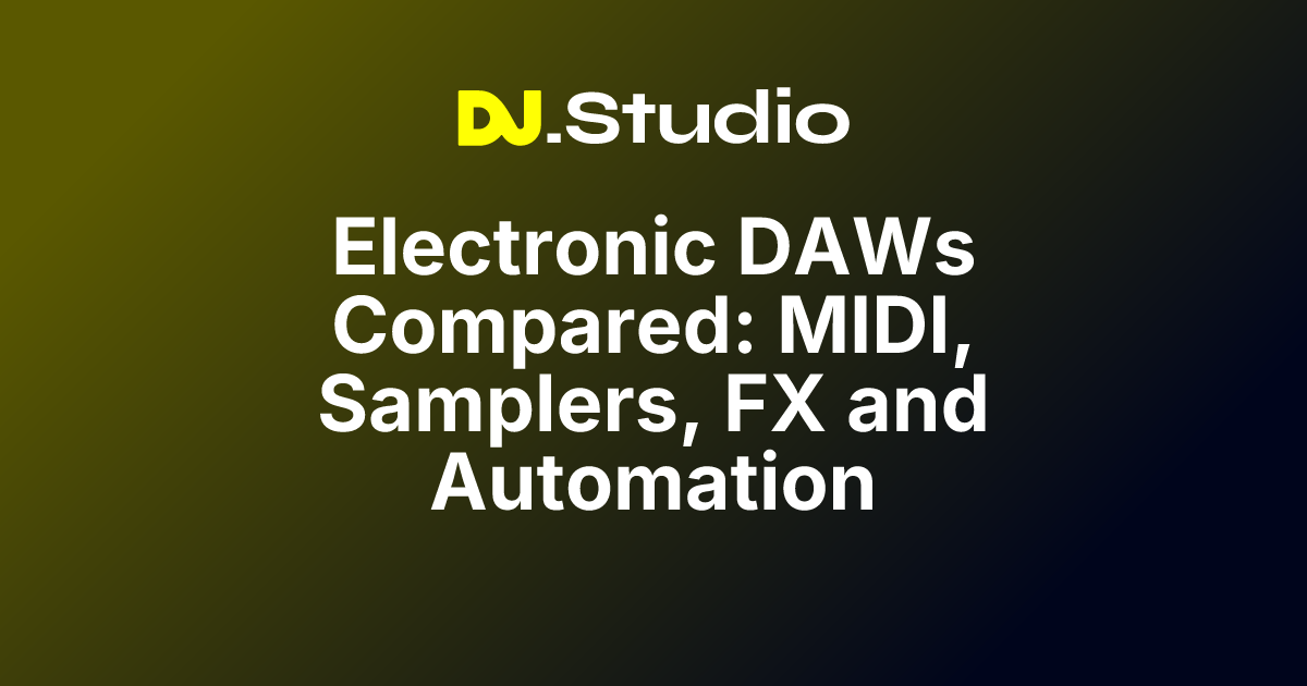 Electronic DAWs Compared: MIDI, Samplers, FX and Automation | DJ.Studio