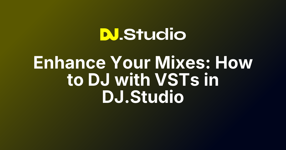 Enhance Your Mixes: How to DJ with VSTs in DJ.Studio | DJ.Studio