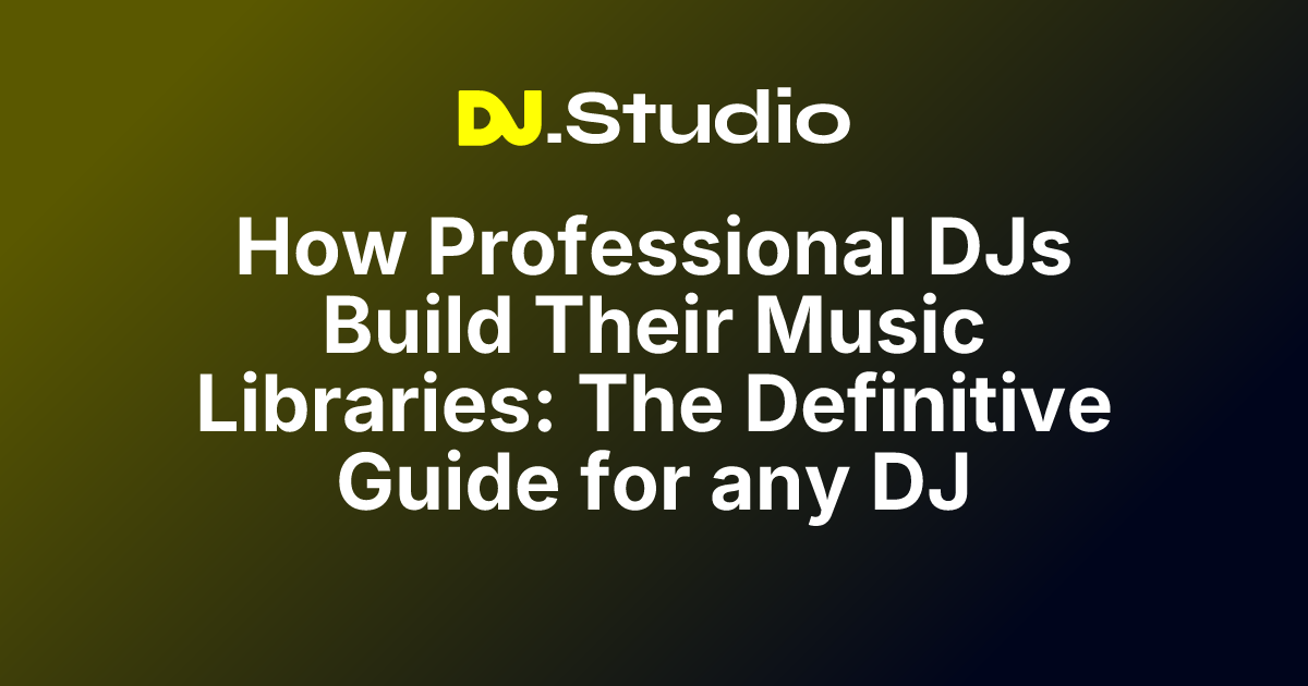 How Professional DJs Build Their Music Libraries: The Definitive Guide ...