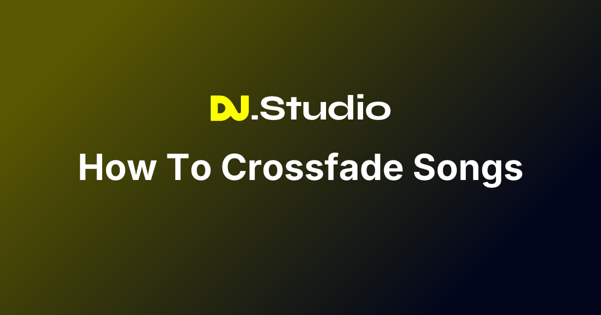 How To Crossfade Songs | DJ.Studio