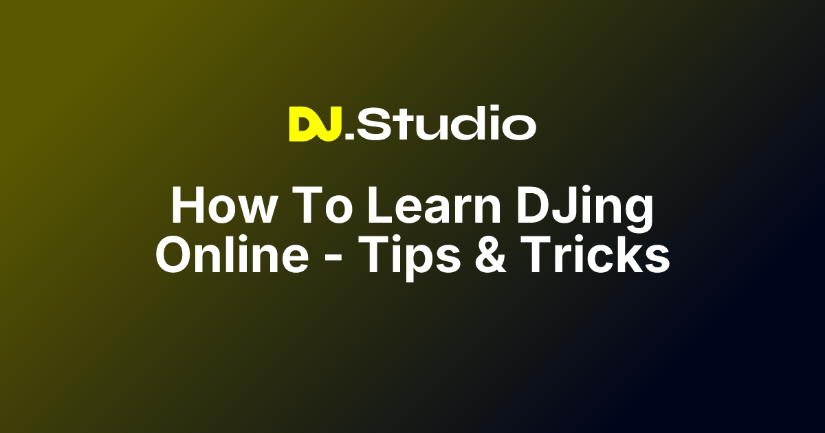 How To Learn DJing Online - Tips & Tricks | DJ.Studio