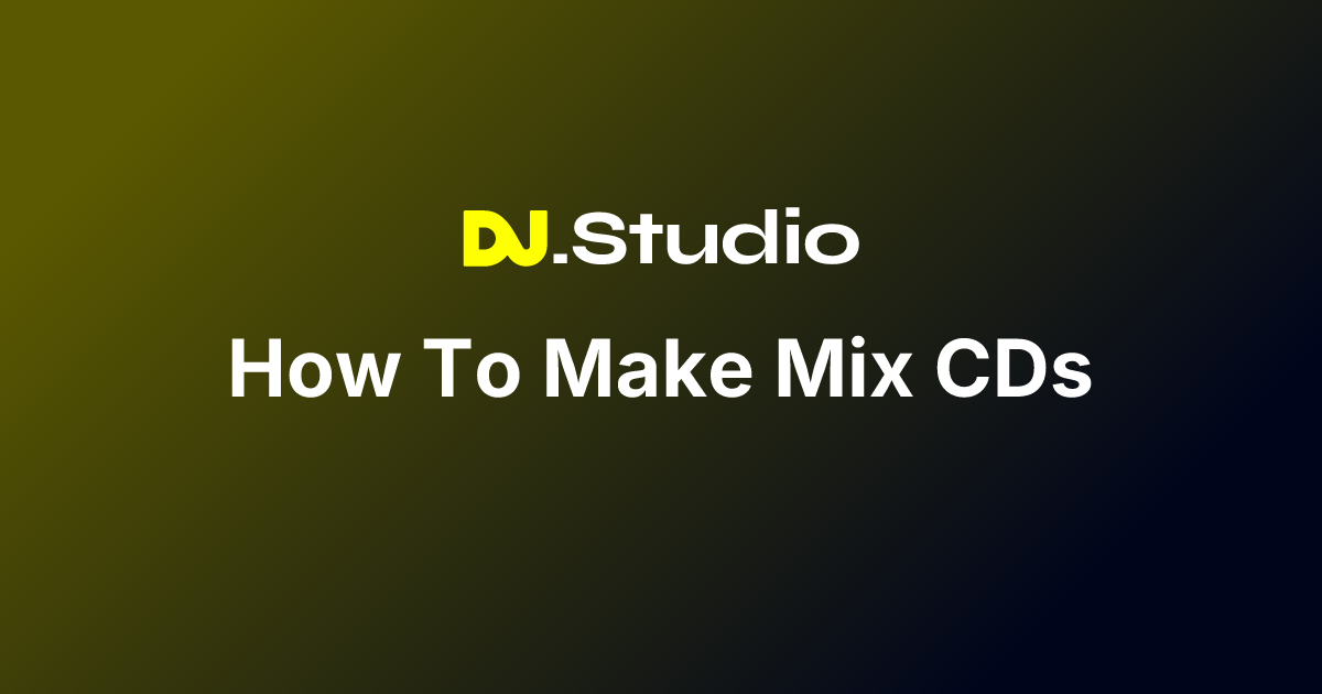 How To Make Mix CDs | DJ.Studio