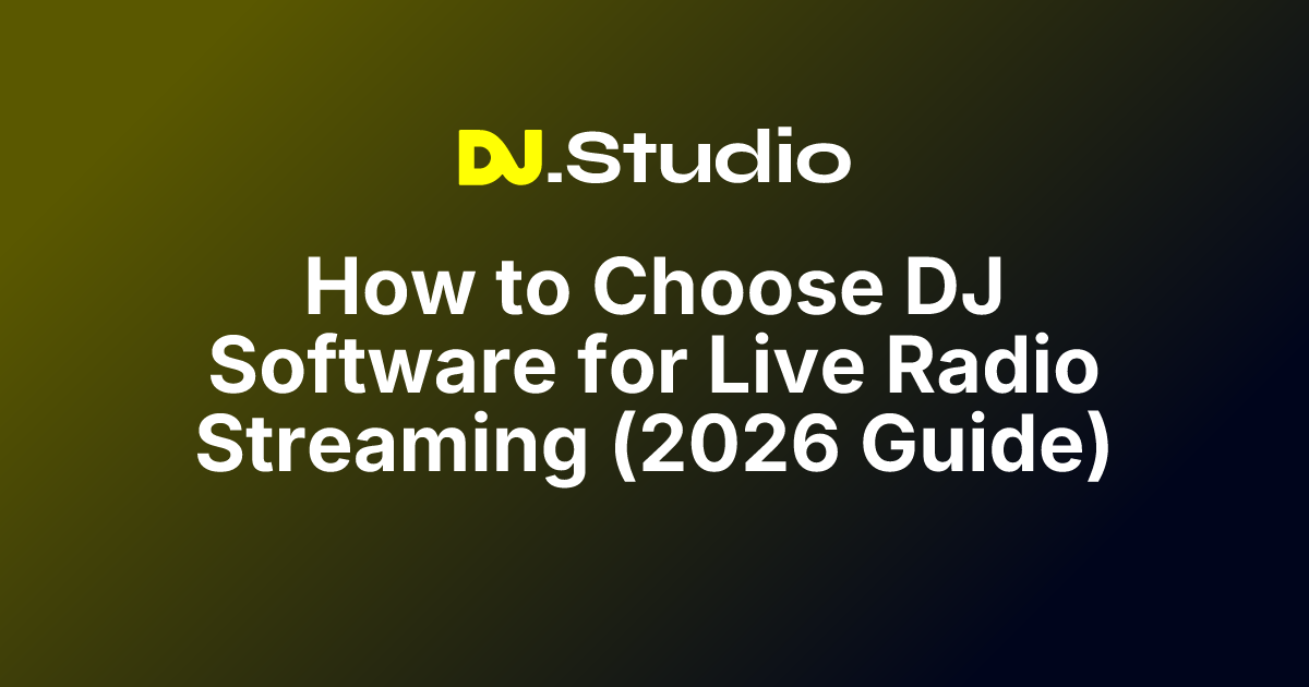 How to Choose DJ Software for Live Radio Streaming (2026 Guide) | DJ.Studio
