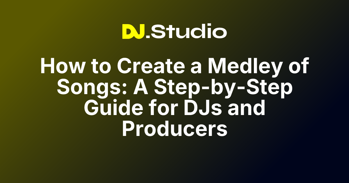 How to Create a Medley of Songs: A Step-by-Step Guide for DJs and ...