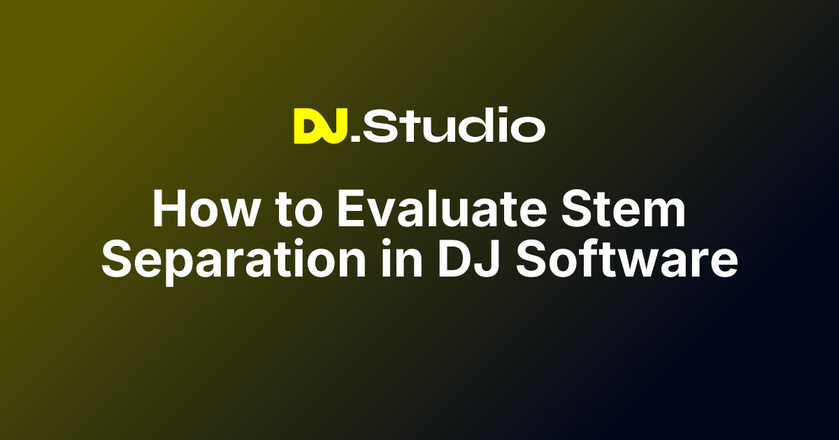 How to Evaluate Stem Separation in DJ Software | DJ.Studio