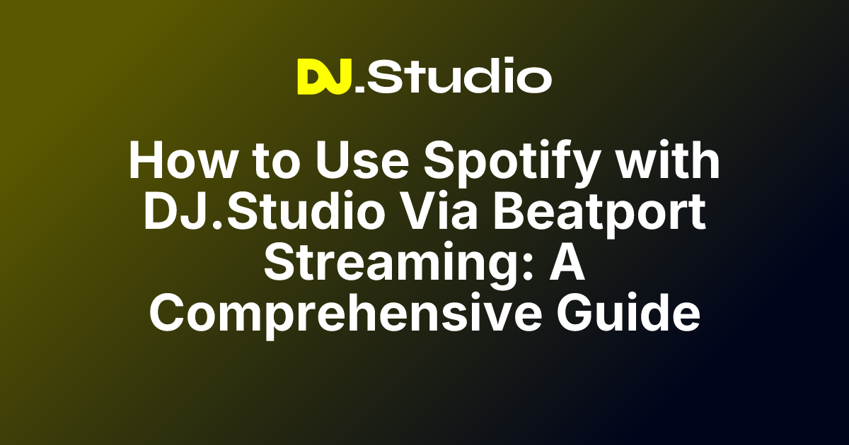 How to Use Spotify with DJ.Studio Via Beatport Streaming: A Comprehensive Guide | DJ.Studio