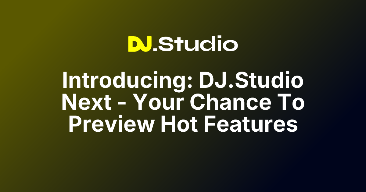 Introducing: DJ.Studio Next - Your Chance To Preview Hot Features | DJ ...