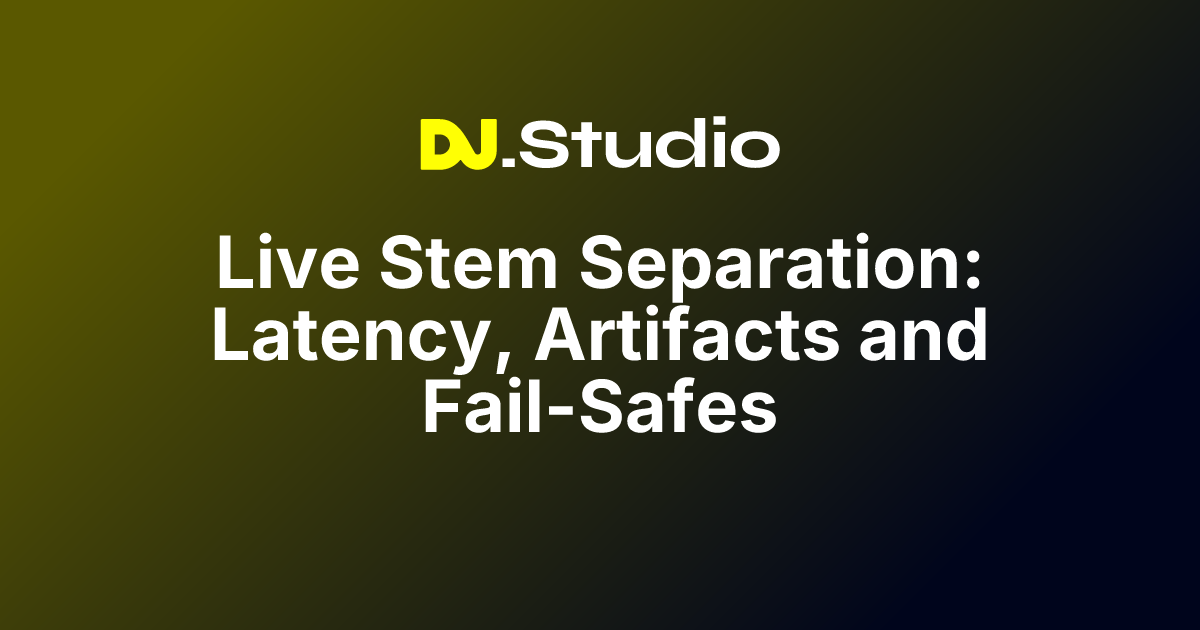 Live Stem Separation: Latency, Artifacts and Fail-Safes | DJ.Studio