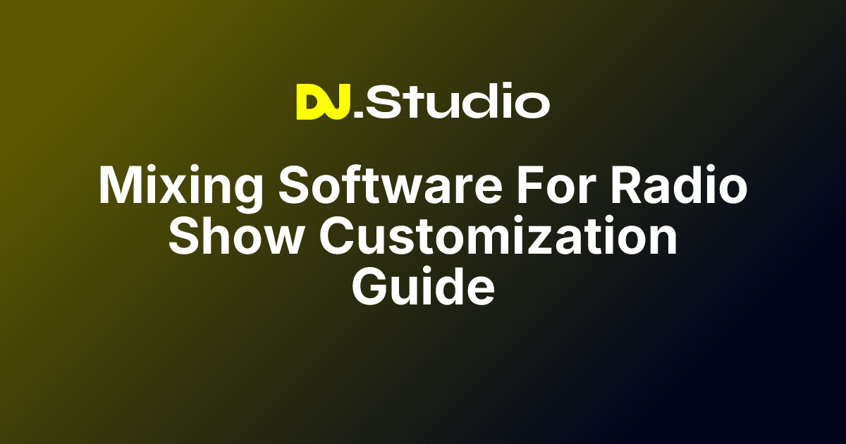 Mixing Software For Radio Show Customization Guide | DJ.Studio