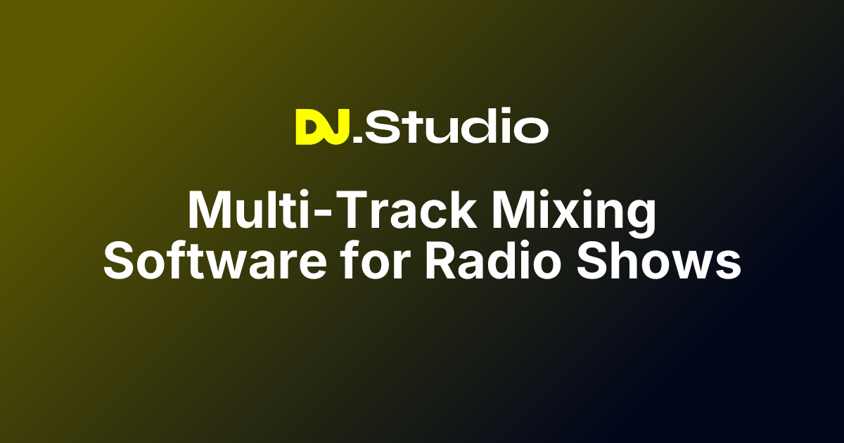 Multi-Track Mixing Software for Radio Shows | DJ.Studio