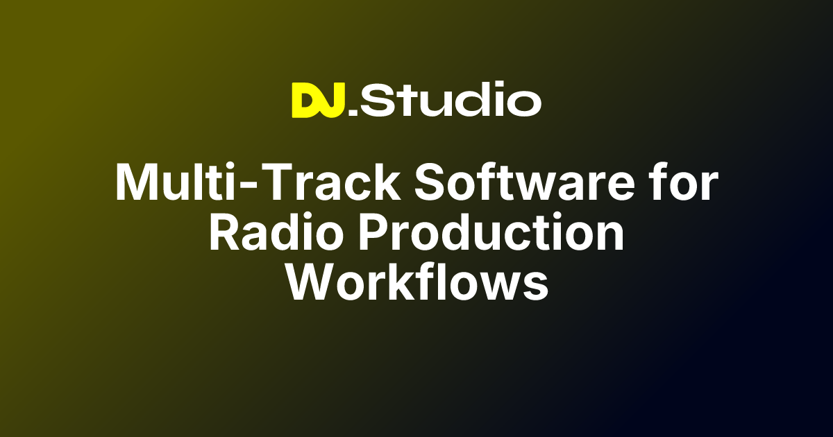 Multi-Track Software for Radio Production Workflows | DJ.Studio