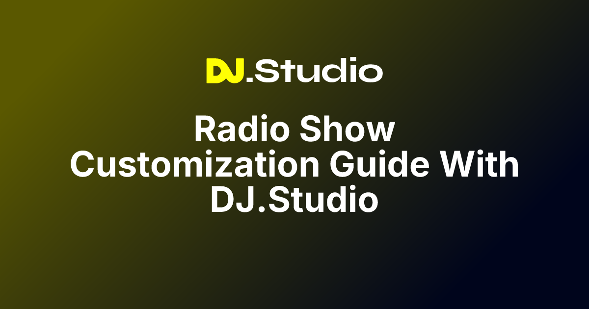 Radio Show Customization Guide With DJ.Studio | DJ.Studio