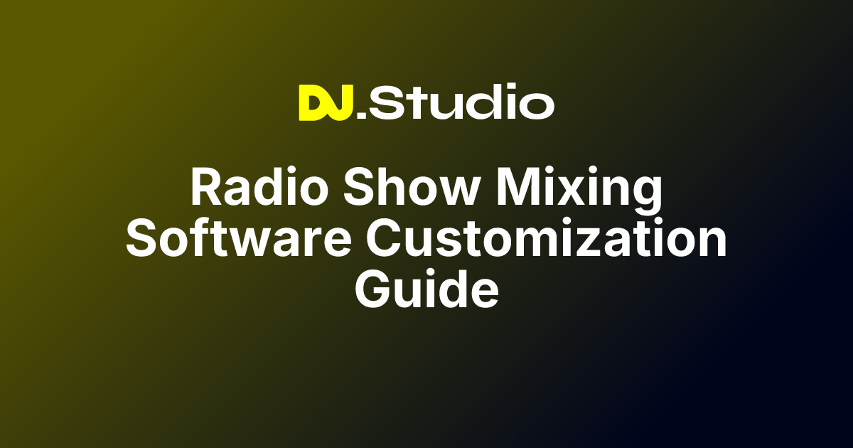 Radio Show Mixing Software Customization Guide | DJ.Studio