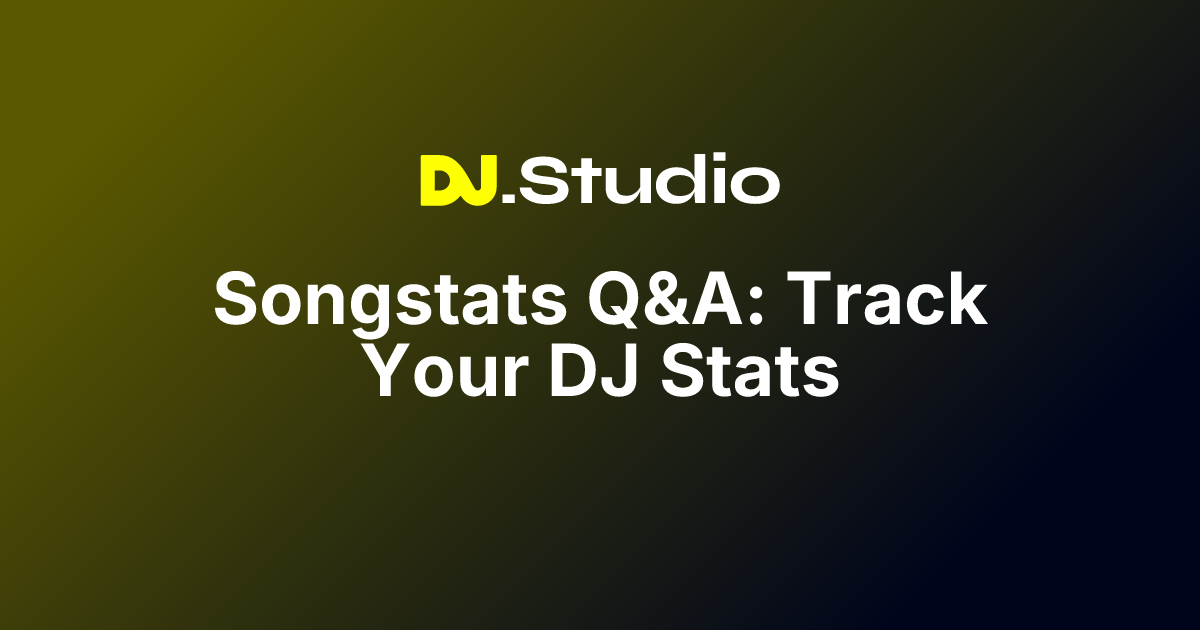 Songstats Q&A: Track Your DJ Stats | DJ.Studio