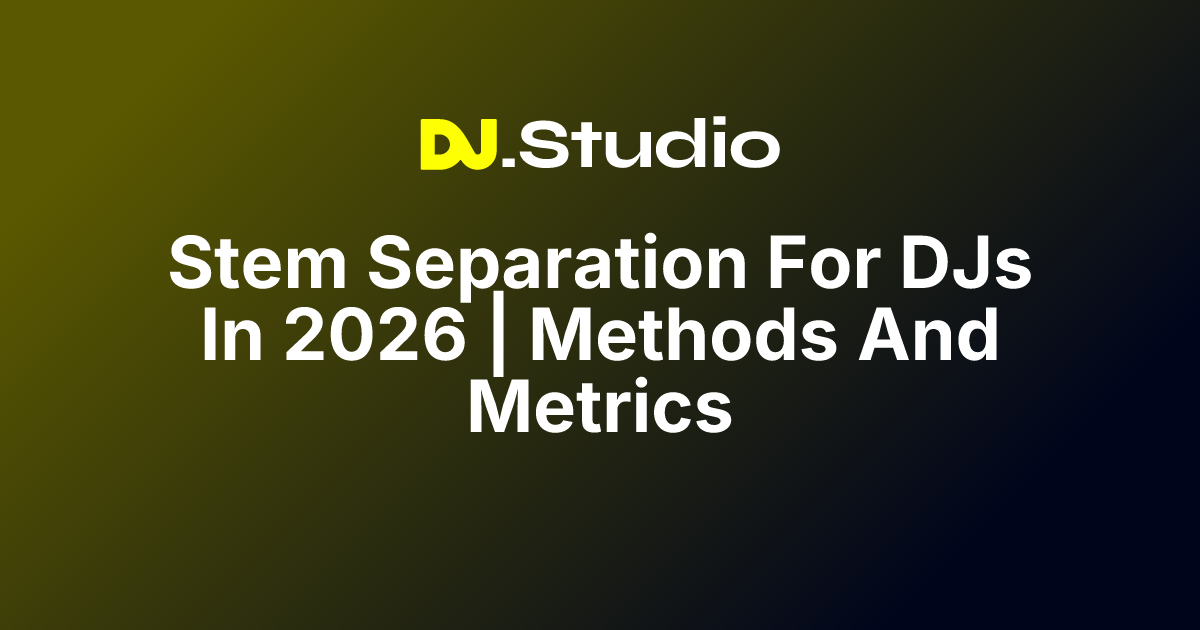 Stem Separation For DJs In 2026 | Methods And Metrics | DJ.Studio