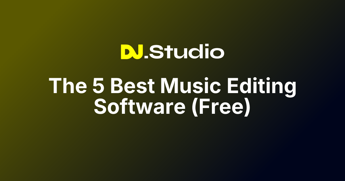 The 5 Best Music Editing Software (Free) | DJ.Studio