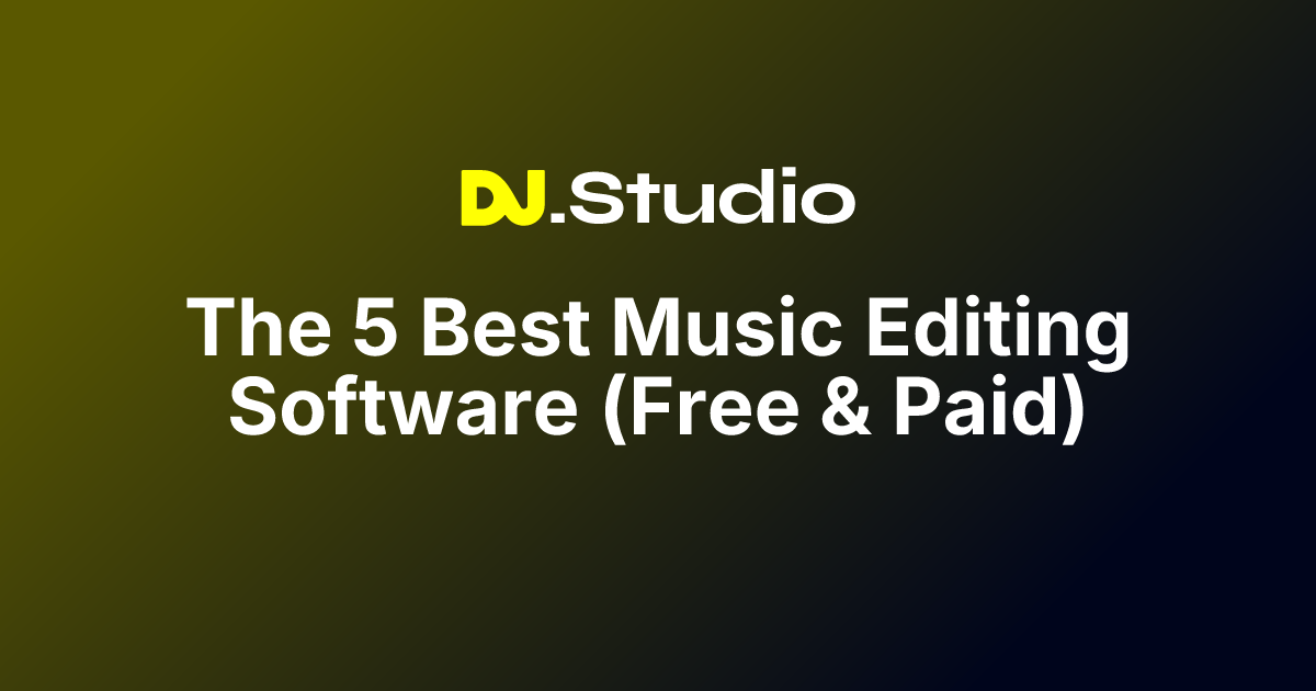 The 5 Best Music Editing Software (Free & Paid) | DJ.Studio