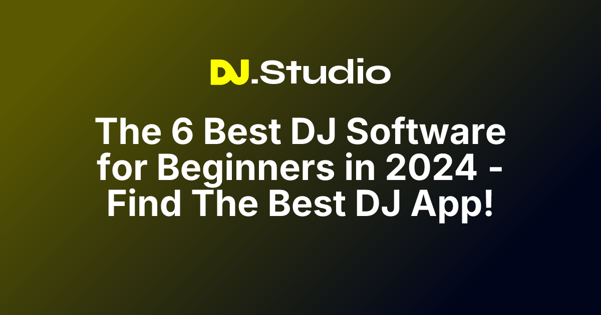 The 6 Best DJ Software for Beginners in 2024 - Find The Best DJ App ...