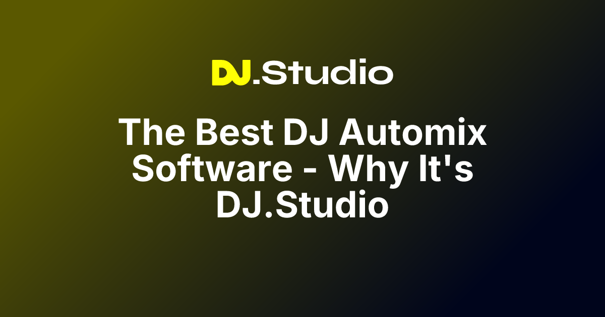 The Best DJ Automix Software - Why It's DJ.Studio | DJ.Studio