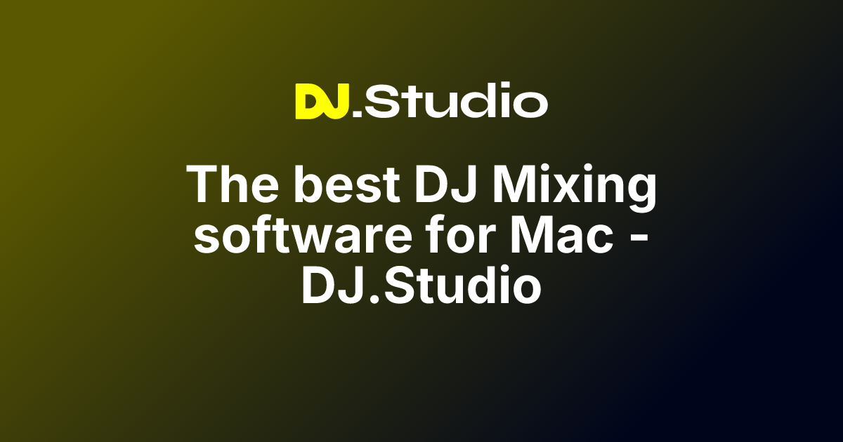 The best DJ Mixing software for Mac - DJ.Studio | DJ.Studio